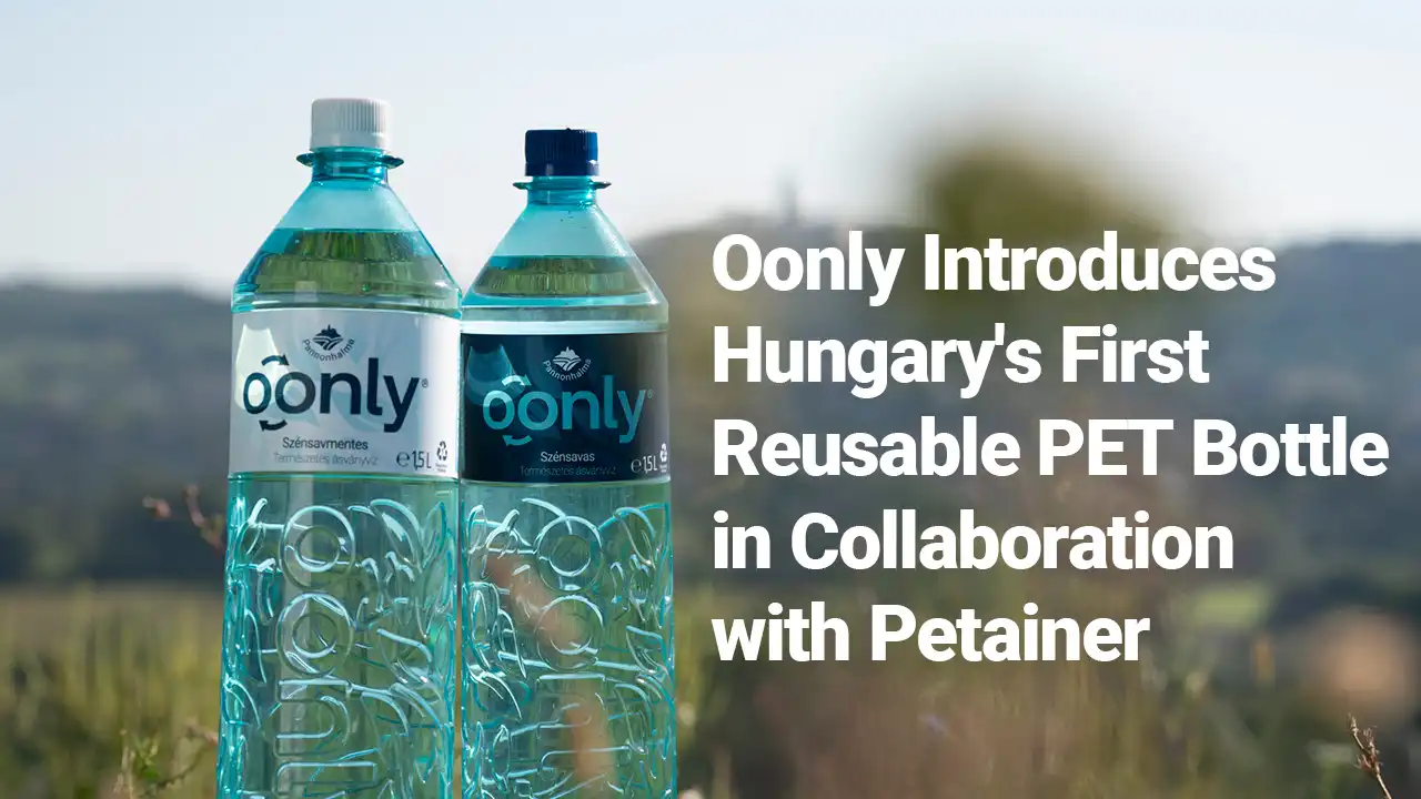 Oonly Introduces Hungary's First Reusable PET Bottle in Collaboration ...